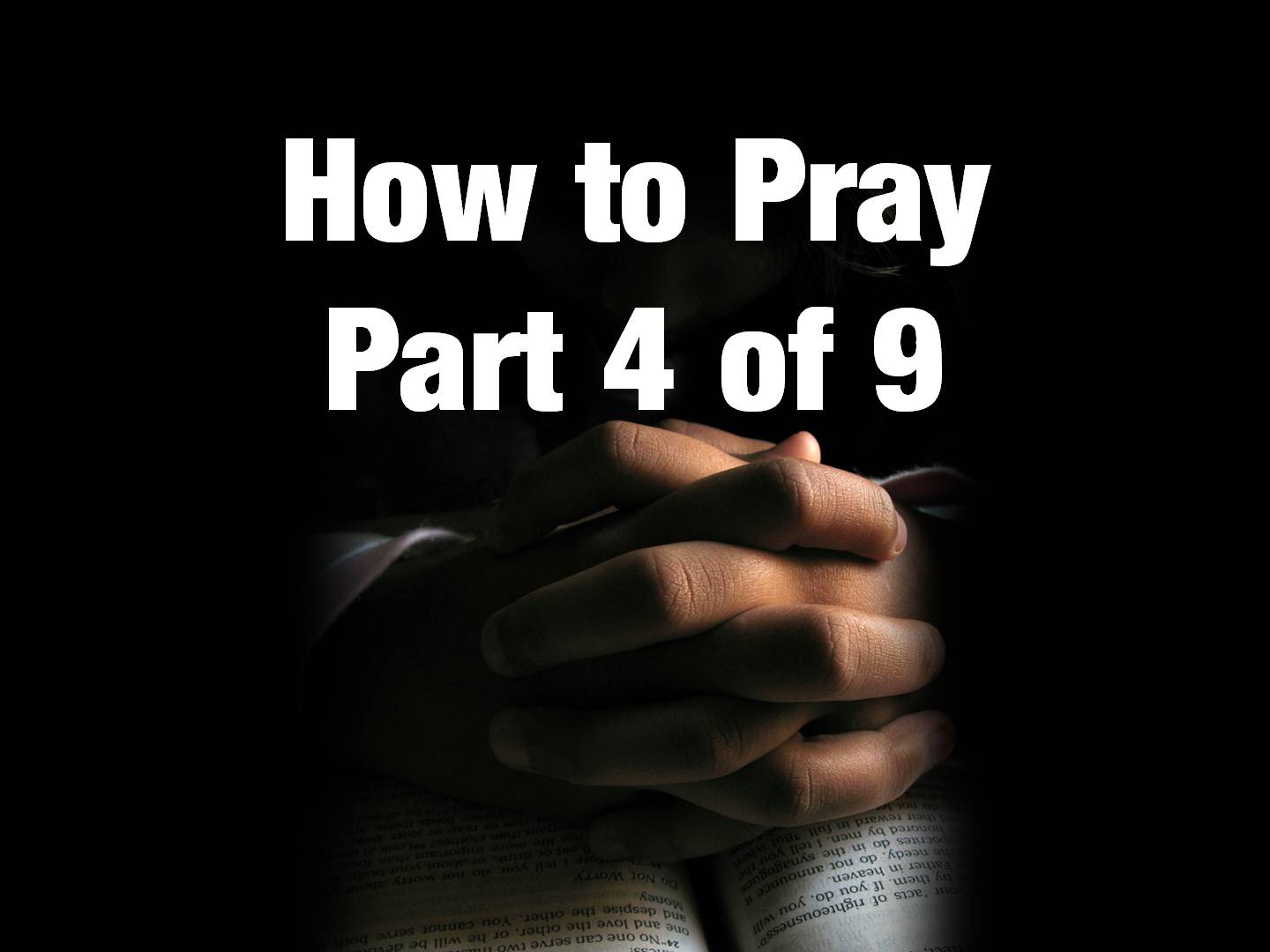 How to Pray (Part 4 of 9) - Ambassadors 4 Truth